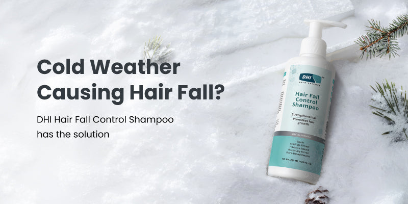 Cold Weather Causing Hair Fall? DHI Hair Fall Control Shampoo Has the ...
